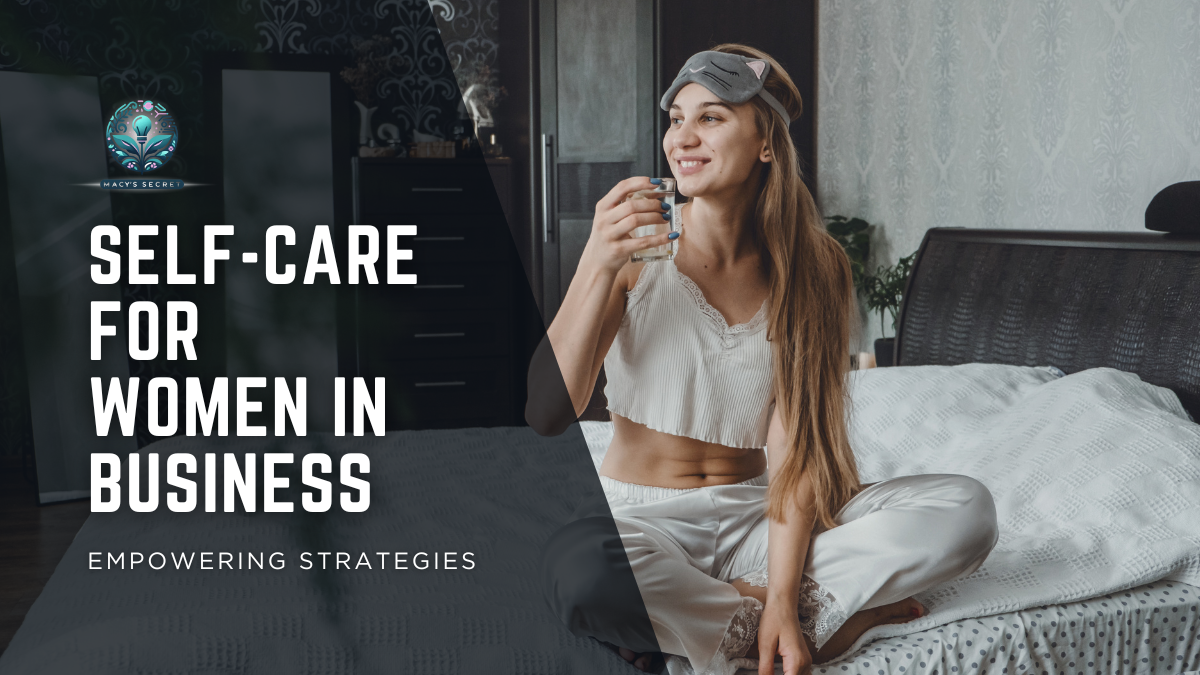 Success Tips for Female Entrepreneur Self-Care: Empowering Strategies